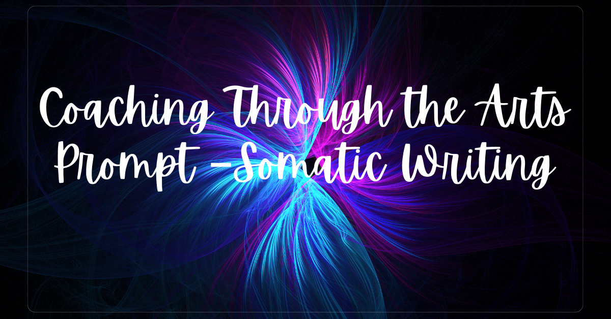 Coaching Through the Arts Prompt – Somatic Writing - Ascension Wellness