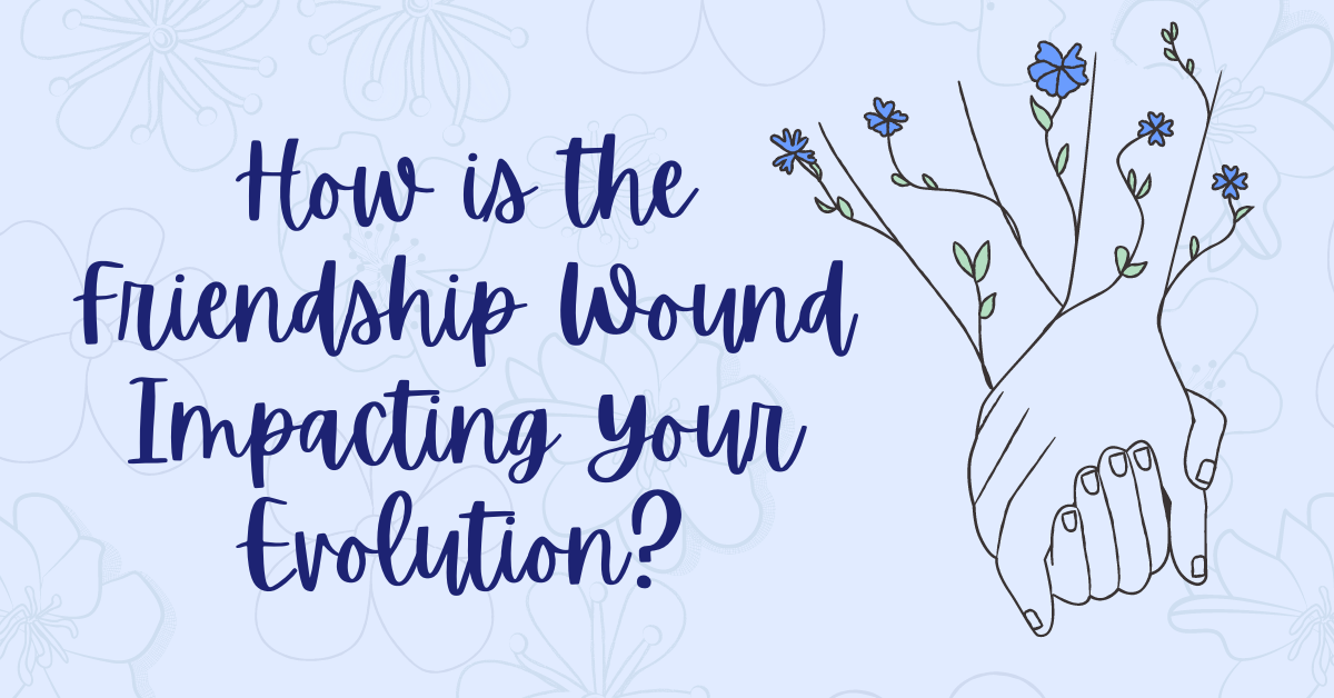 How is the Friendship Wound Impacting Your Evolution? - Ascension Wellness